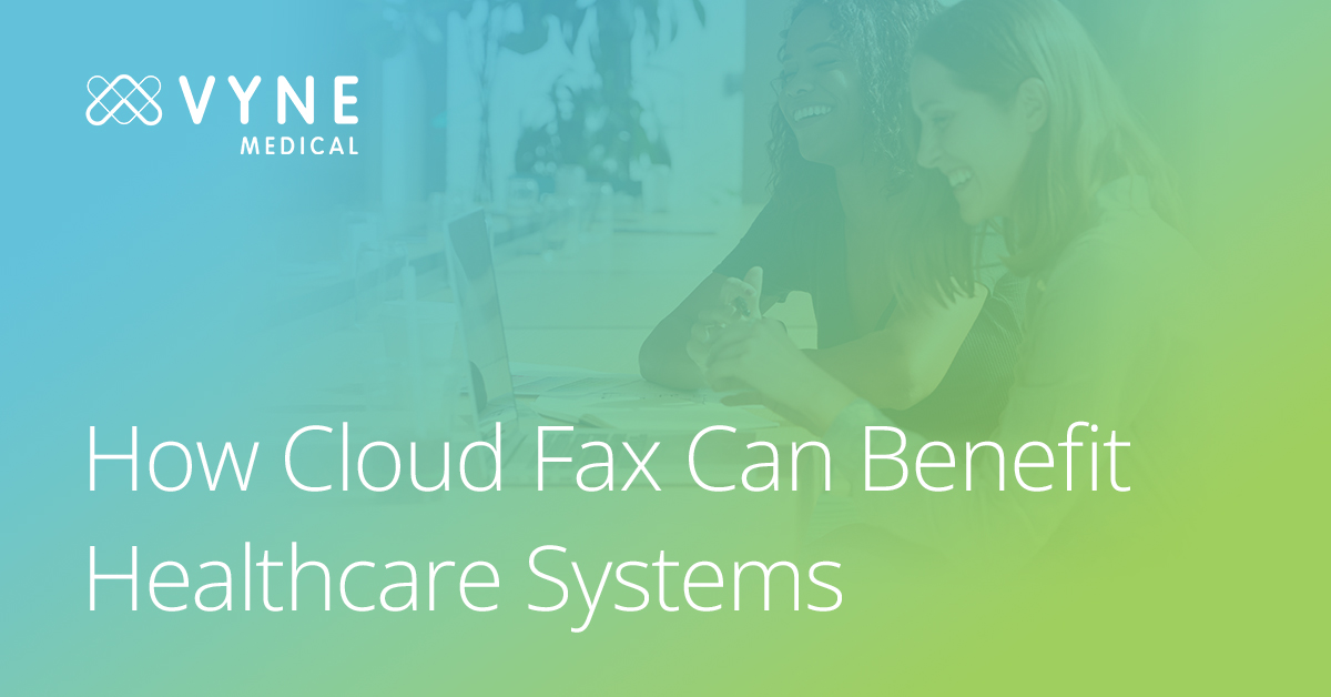 How Cloud Fax Can Benefit Healthcare Systems - Vyne Medical