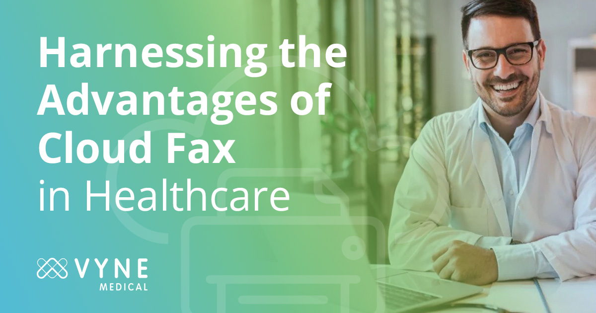 Harnessing the Advantages of Cloud Fax in Healthcare - Vyne Medical