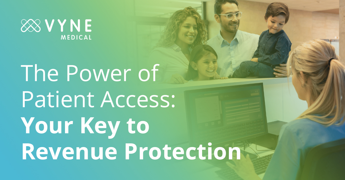 The Power of Patient Access: Your Key to Revenue Protection - Vyne Medical
